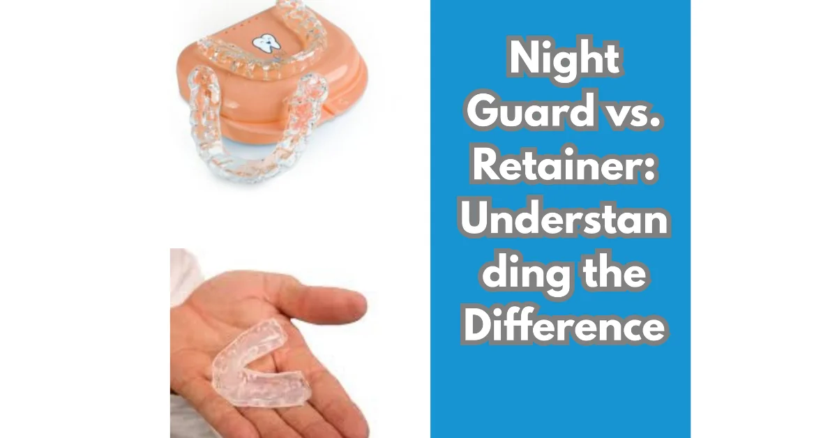 Night Guard vs. Retainer: Understanding the Difference